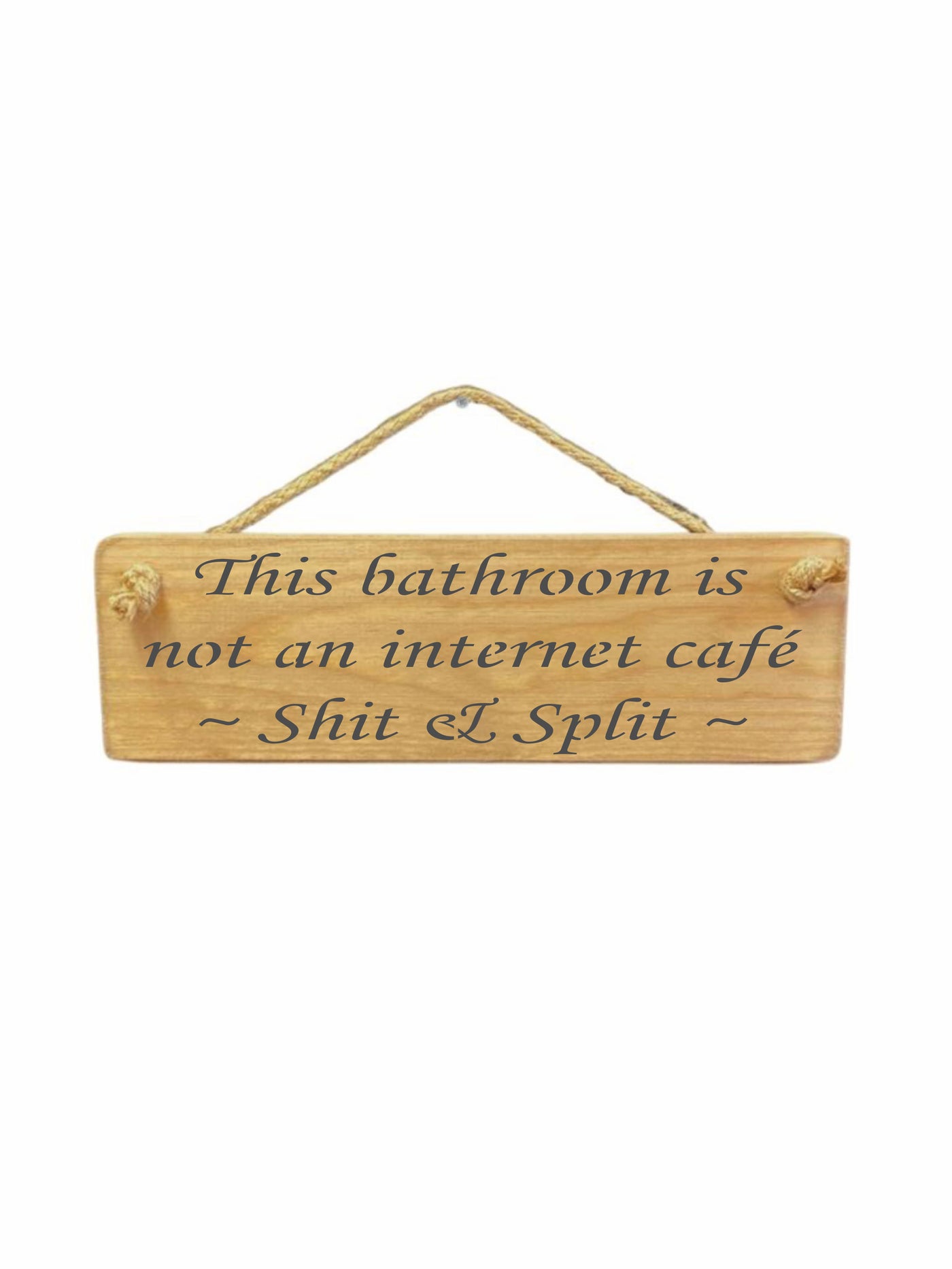 This bathroom is not an internet Cafe ~ Shit & Split ~ Hanging Sign ...